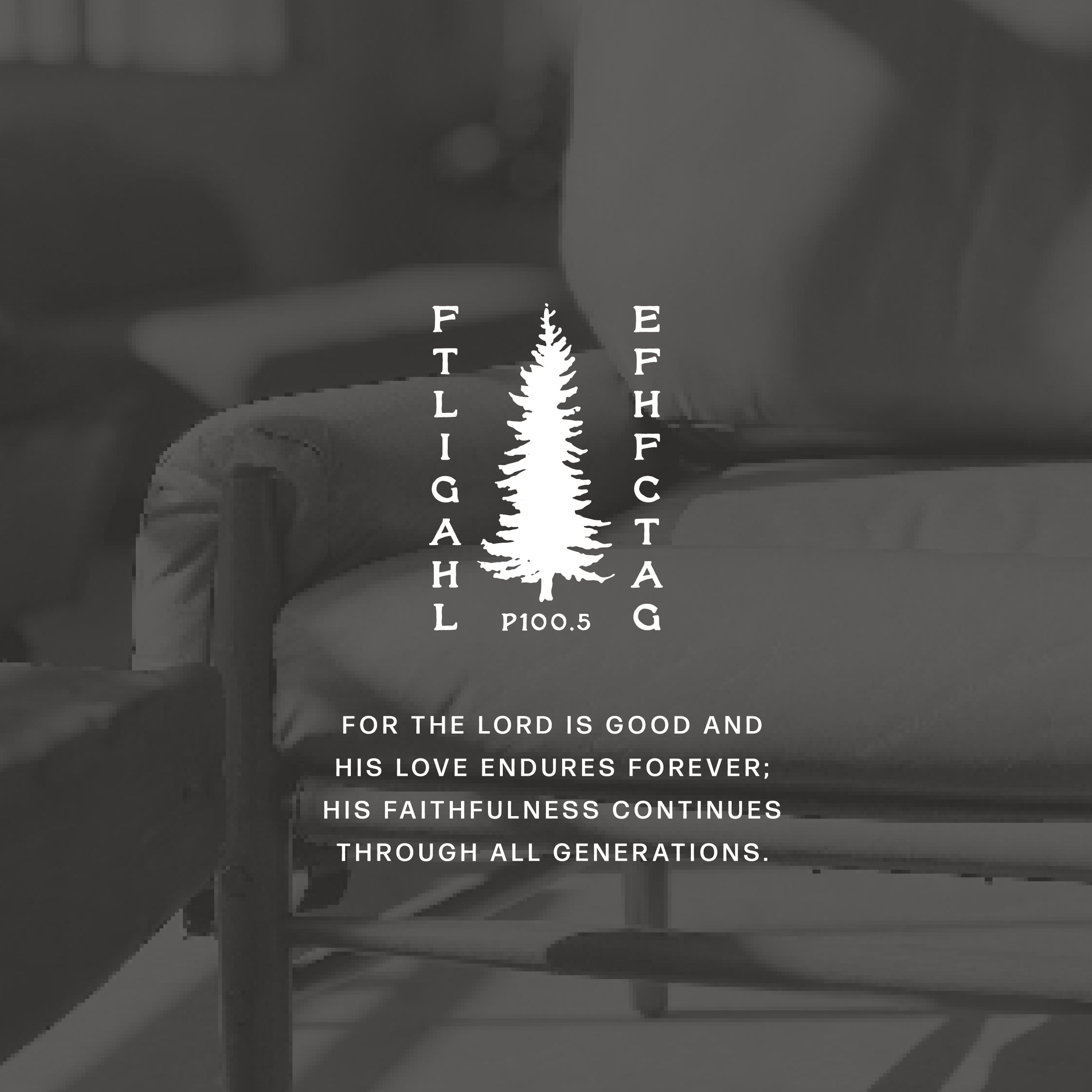 His Love Endures Forever - 2024 November - Psalm 100:5 – Dwell Differently®